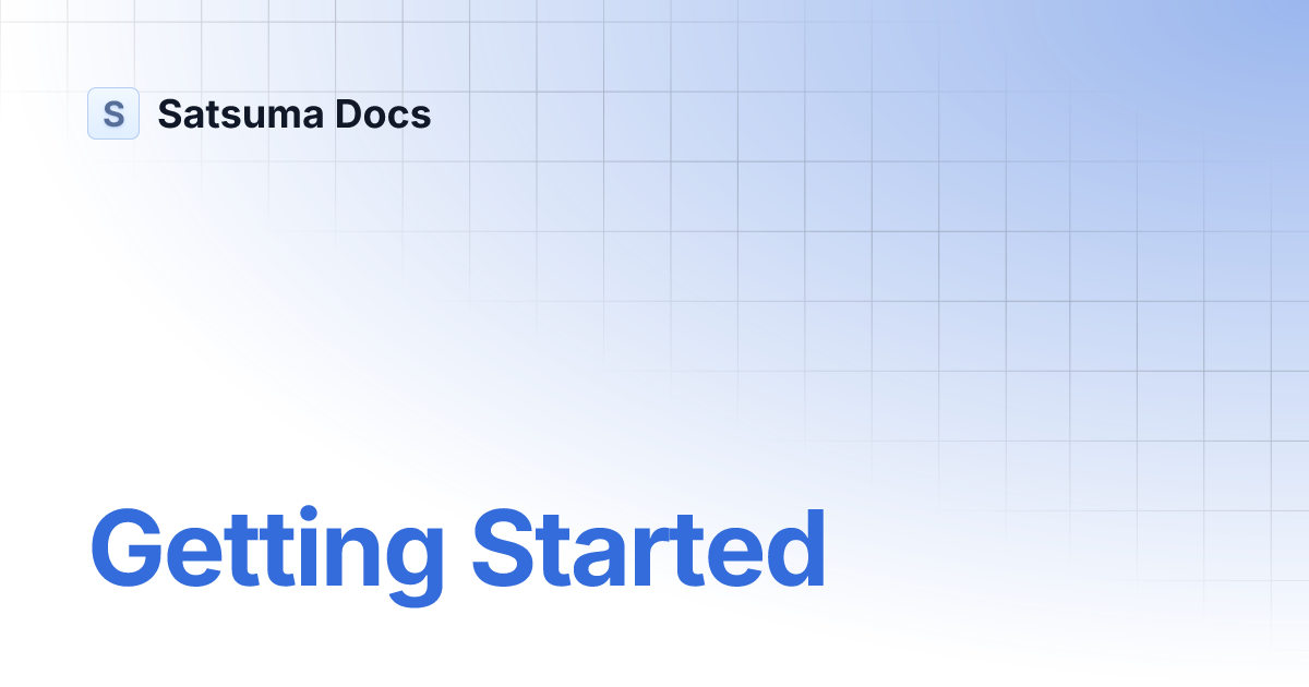 Getting Started | Satsuma Docs