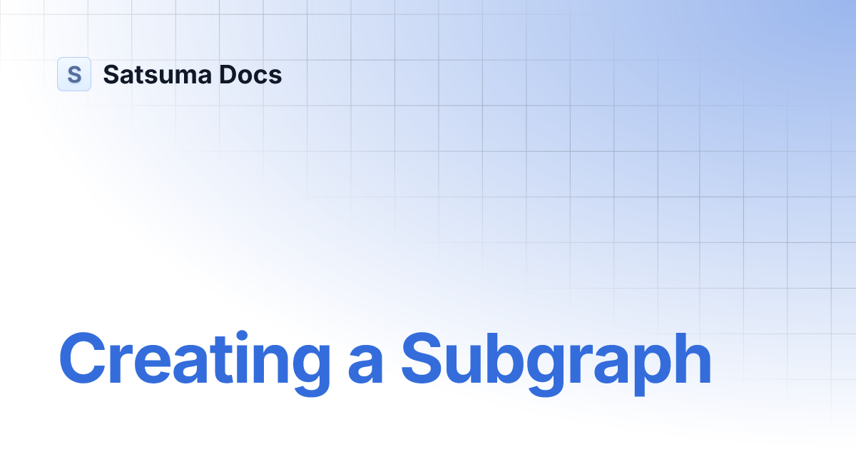 Creating a Subgraph | Satsuma Docs